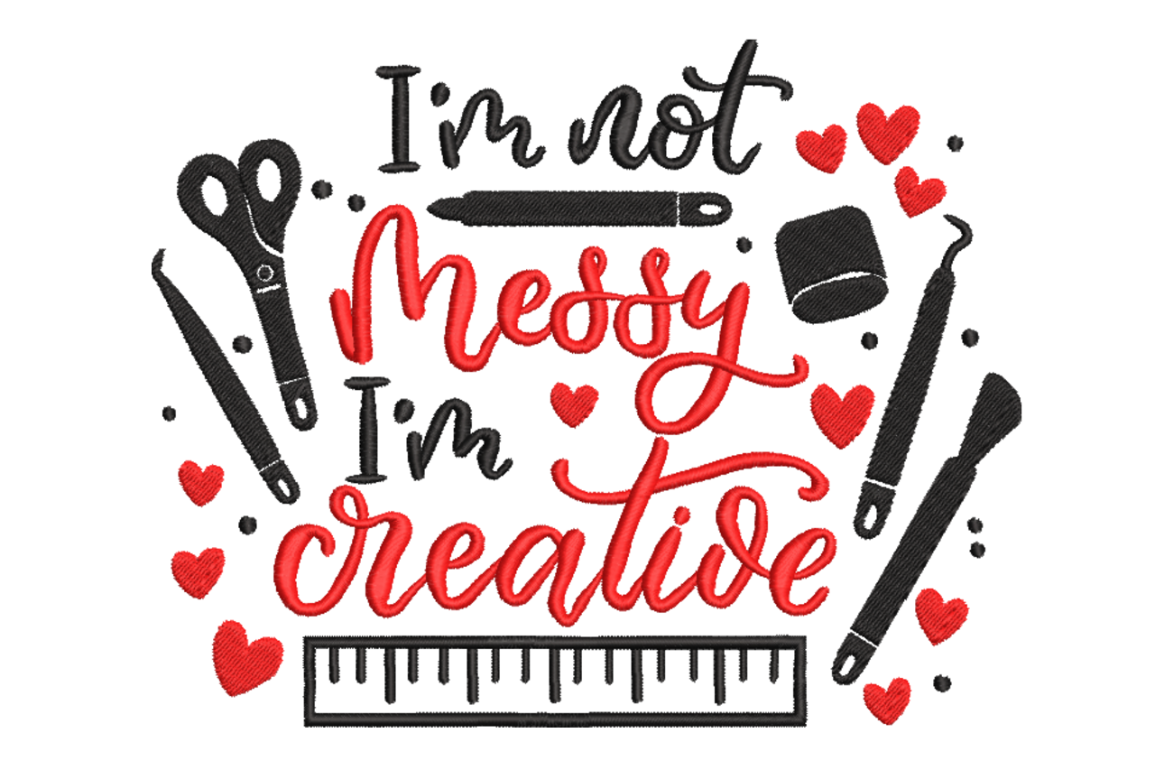 I’m Not Messy I’m Creative – Maker Humor Embroidery Design | Embroidize
